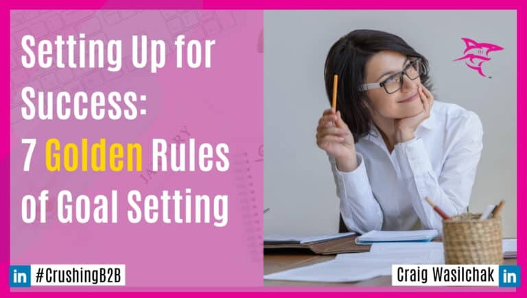 7 Golden Rules for Goal Setting and Seeing Them Through - Crushing B2B